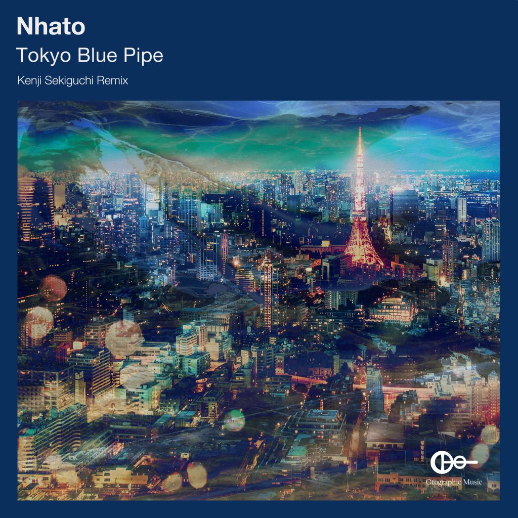 Nhato “Tokyo Blue Pipe” Kenji Sekiguchi Remix – Otographic Music